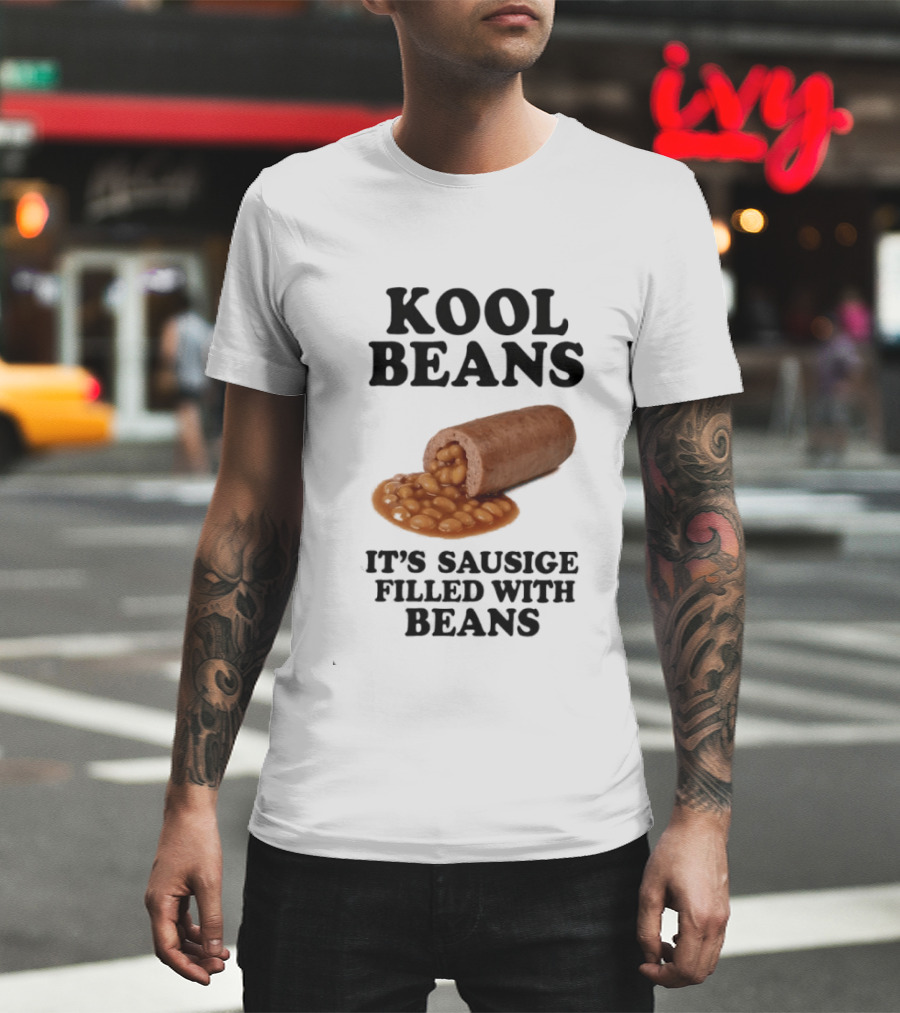 Kool Beans It's Sausige Filled With Beans T-Shirt