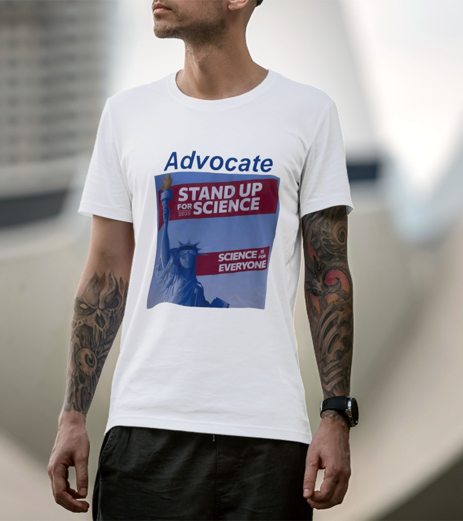 Advocate Stand Up For Science 2025 Science Is For Everyone Statue Of Liberty T-Shirt