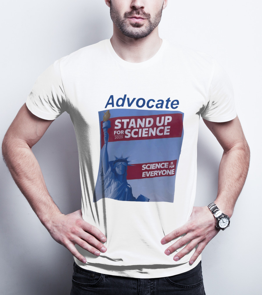 Advocate Stand Up For Science 2025 Science Is For Everyone Statue Of Liberty T-Shirt