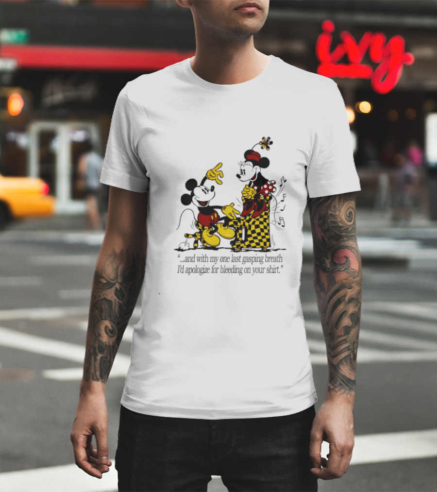Mickey And Minnie Mouse One Last Gasping Breath Apologize For Bleeding On Your T-Shirt