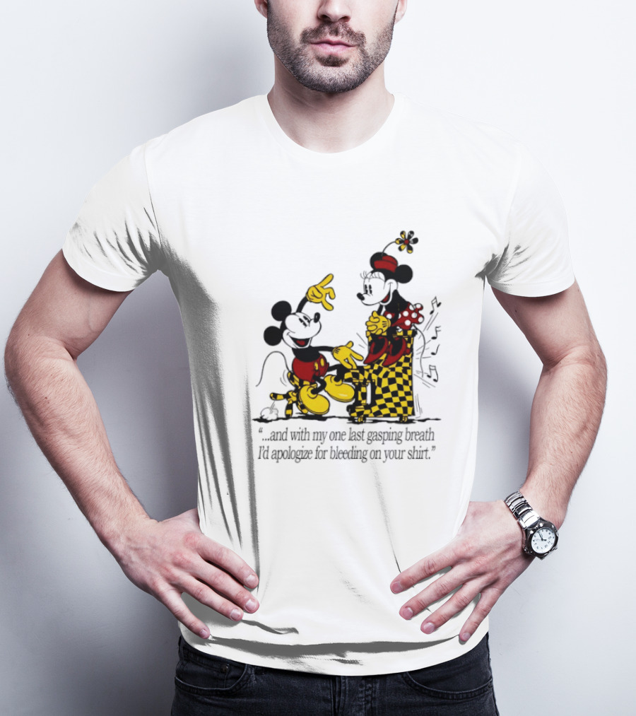 Mickey And Minnie Mouse One Last Gasping Breath Apologize For Bleeding On Your T-Shirt