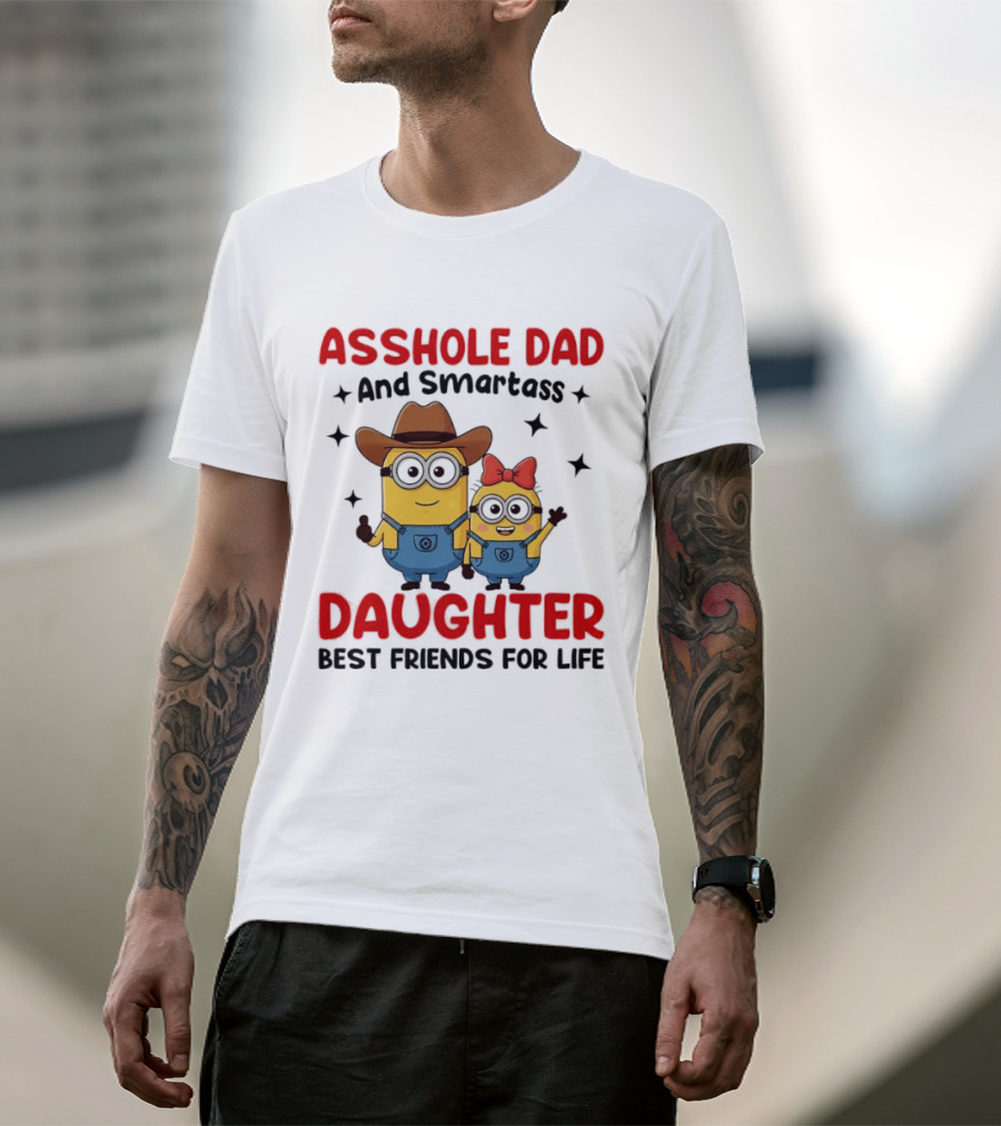 Minions Asshole Dad And Smartass Daughter Best Friends For Life T-Shirt