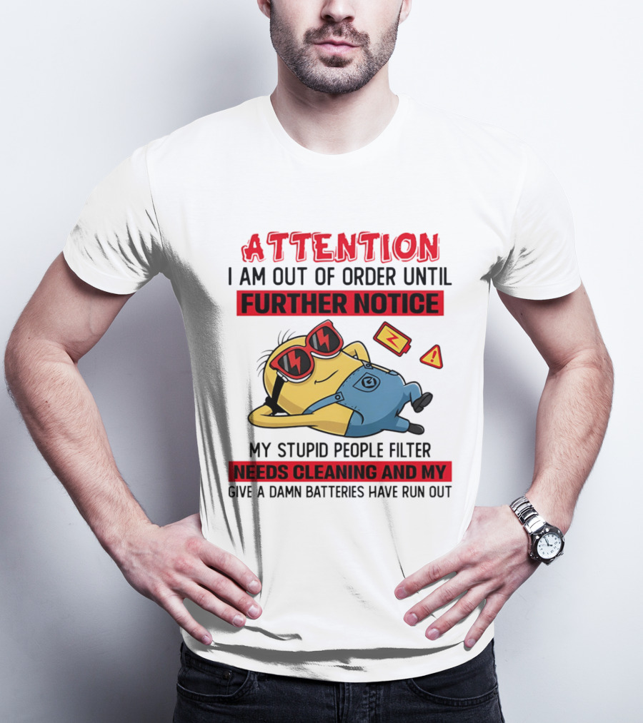 Attention Minion Out Of Order Until Further Notice Stupid People Filter Needs Cleaning T-Shirt