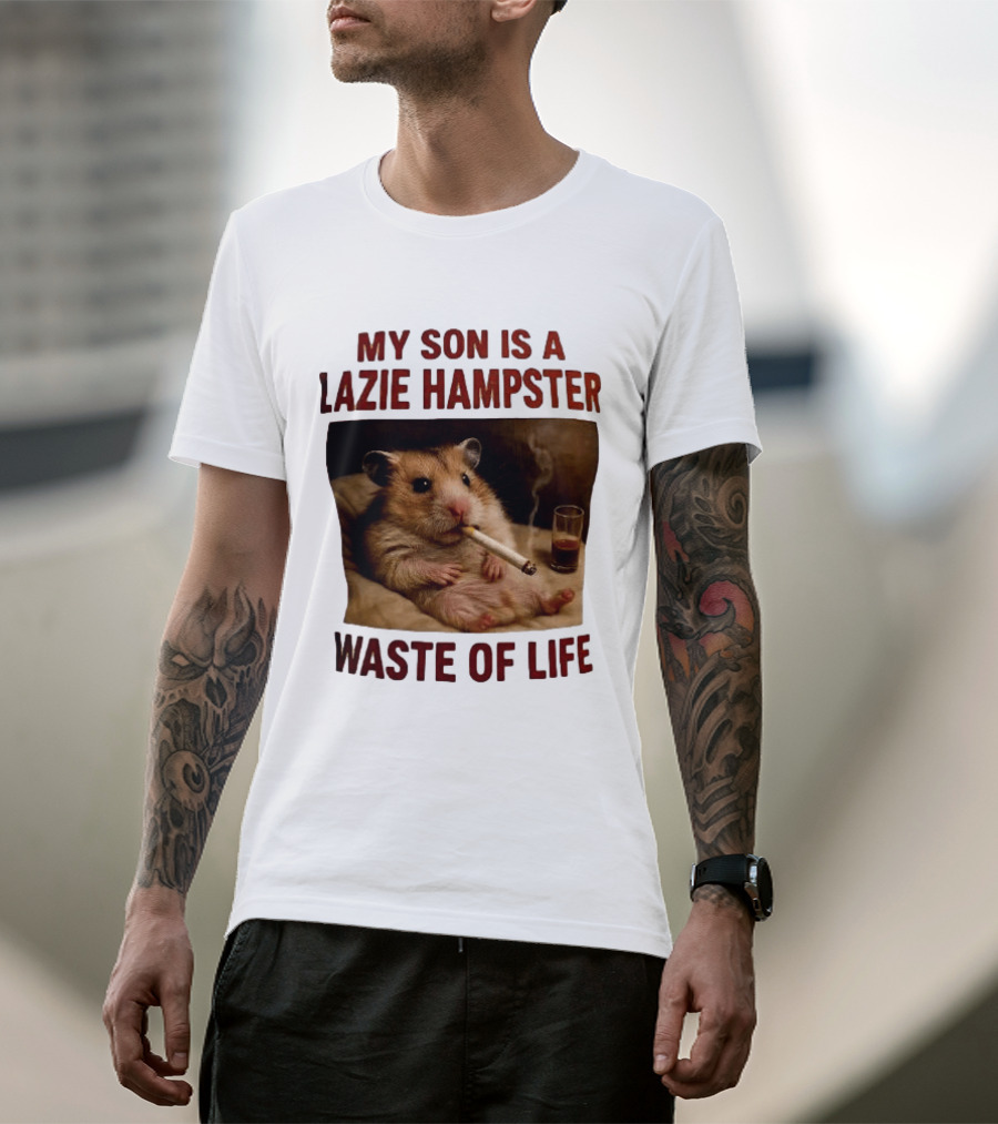 My Son Is A Lazie Hampster Waste Of Life Smoking Hamster With Drink T-Shirt