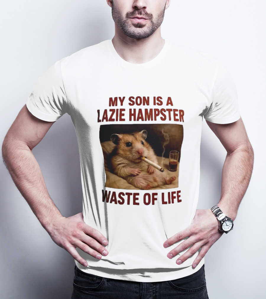 My Son Is A Lazie Hampster Waste Of Life Smoking Hamster With Drink T-Shirt