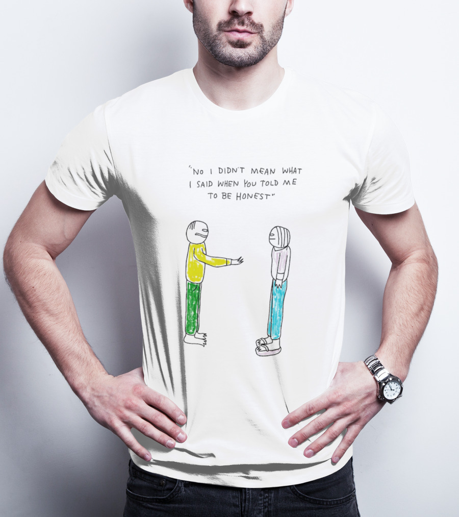 No I Didn't Mean What I Said When You Told Me To Be Honest Cartoon Figures In Conversation T-Shirt