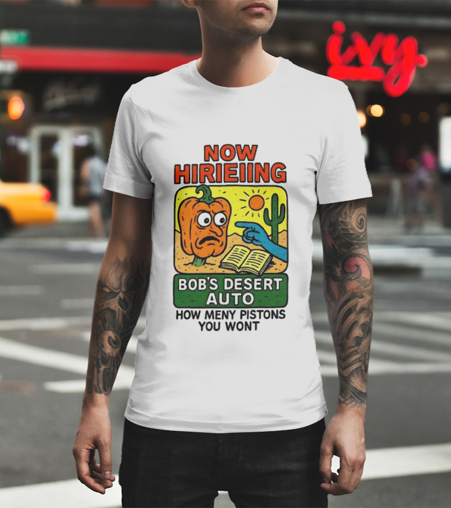 Now Hiring Bob's Desert Auto How Many Pistons You Want T-Shirt