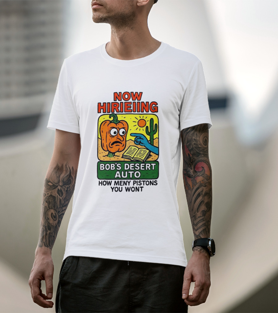 Now Hiring Bob's Desert Auto How Many Pistons You Want T-Shirt