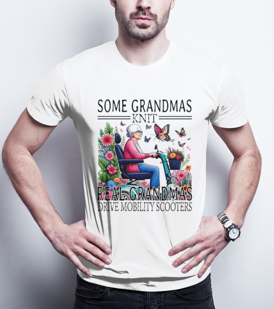 Some Grandmas Knit Real Grandmas Drive Mobility Scooters Flowers Butterflies T-Shirt