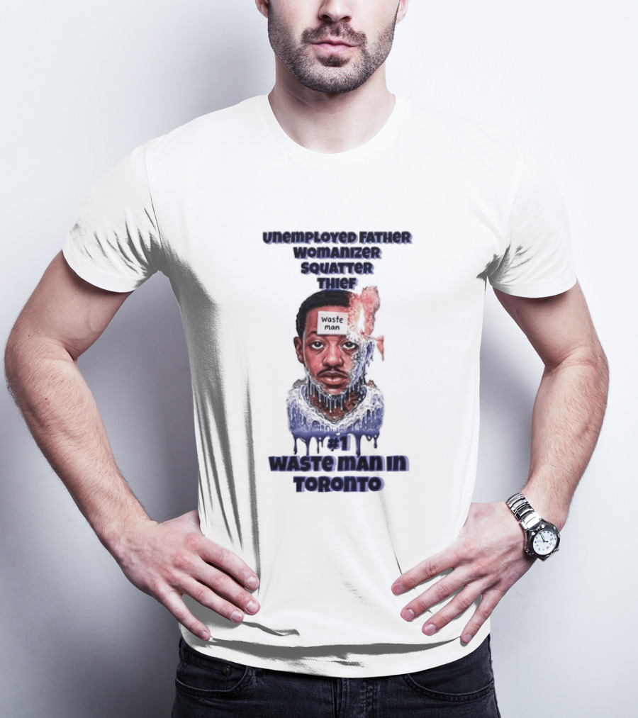 Unemployed Father Womanizer Squatter Thief Waste Yute Toronto T-Shirt