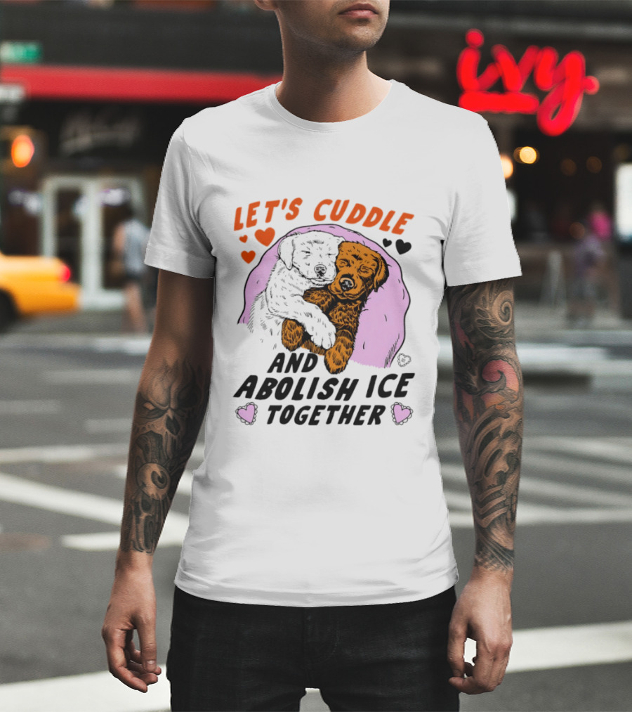Let's Cuddle And Abolish ICE Together White Dog Holding Yellow Dog T-Shirt