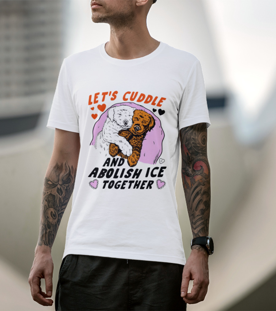 Let's Cuddle And Abolish ICE Together White Dog Holding Yellow Dog T-Shirt