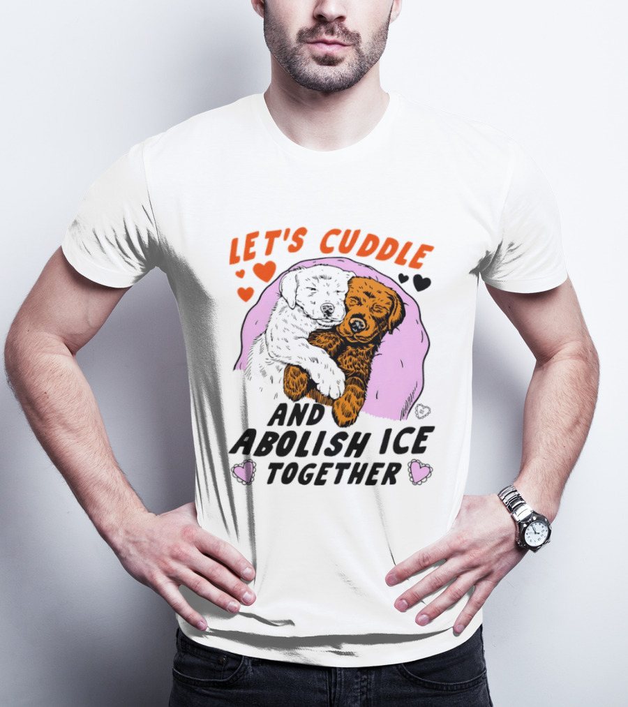 Let's Cuddle And Abolish ICE Together White Dog Holding Yellow Dog T-Shirt