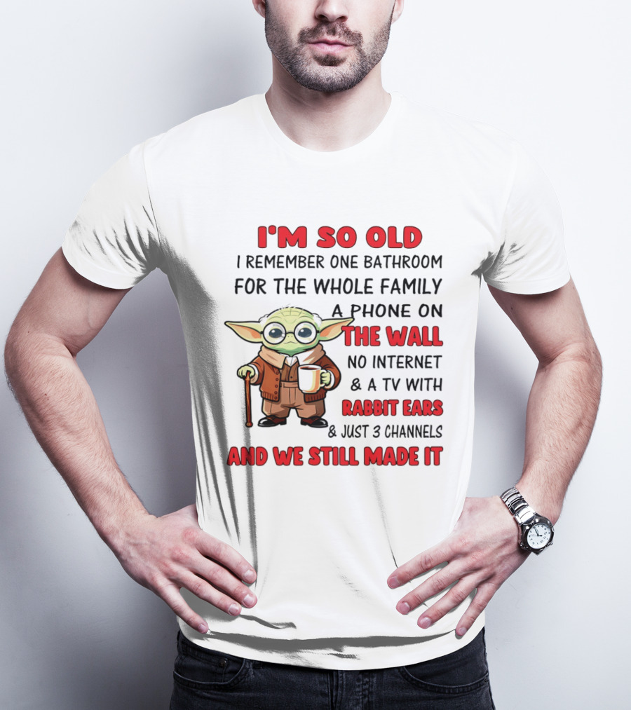 I'm So Old Yoda I Remember One Bathroom Phone On The Wall No Internet TV Rabbit Ears 3 Channels T-Shirt