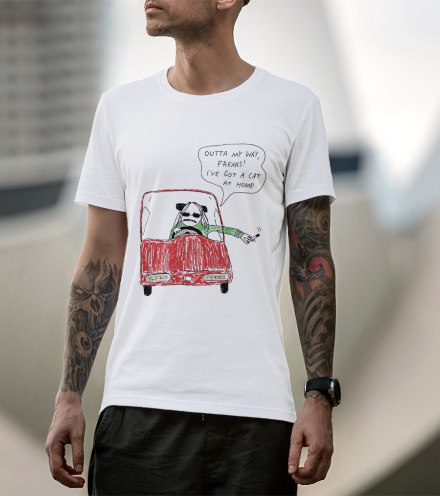 Outta My Way Freaks Car Illustration I've Got A Cat At Home T-Shirt