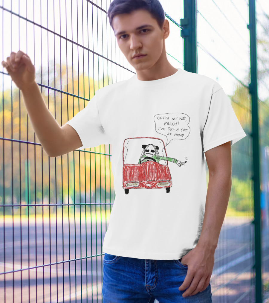 Outta My Way Freaks Car Illustration I've Got A Cat At Home T-Shirt