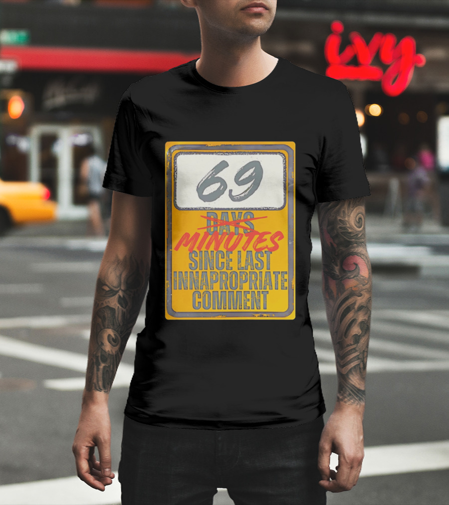 69 Minutes Since Last Inappropriate Comment T-Shirt