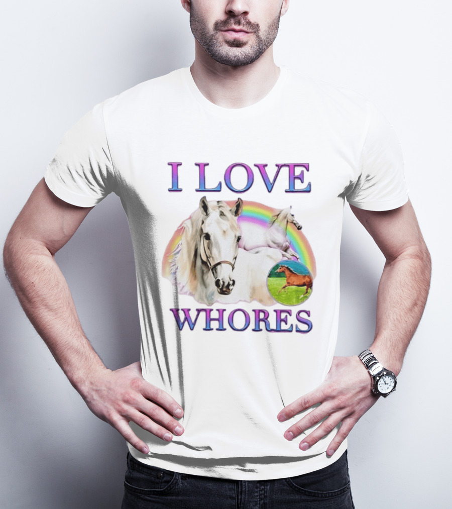 I Love Whores I Love Horses Rainbow White Horse T-Shirt
