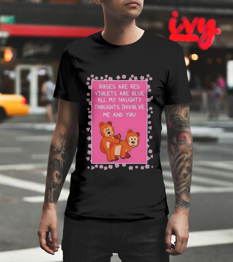 Roses Are Red Violets Are Blue Naughty Thoughts With Cute Bears T-Shirt