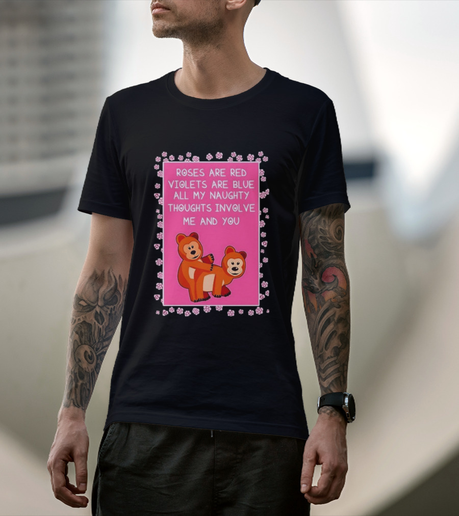 Roses Are Red Violets Are Blue Naughty Thoughts With Cute Bears T-Shirt