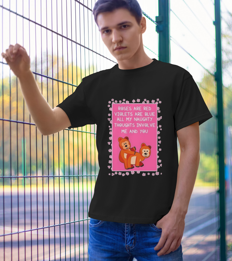 Roses Are Red Violets Are Blue Naughty Thoughts With Cute Bears T-Shirt