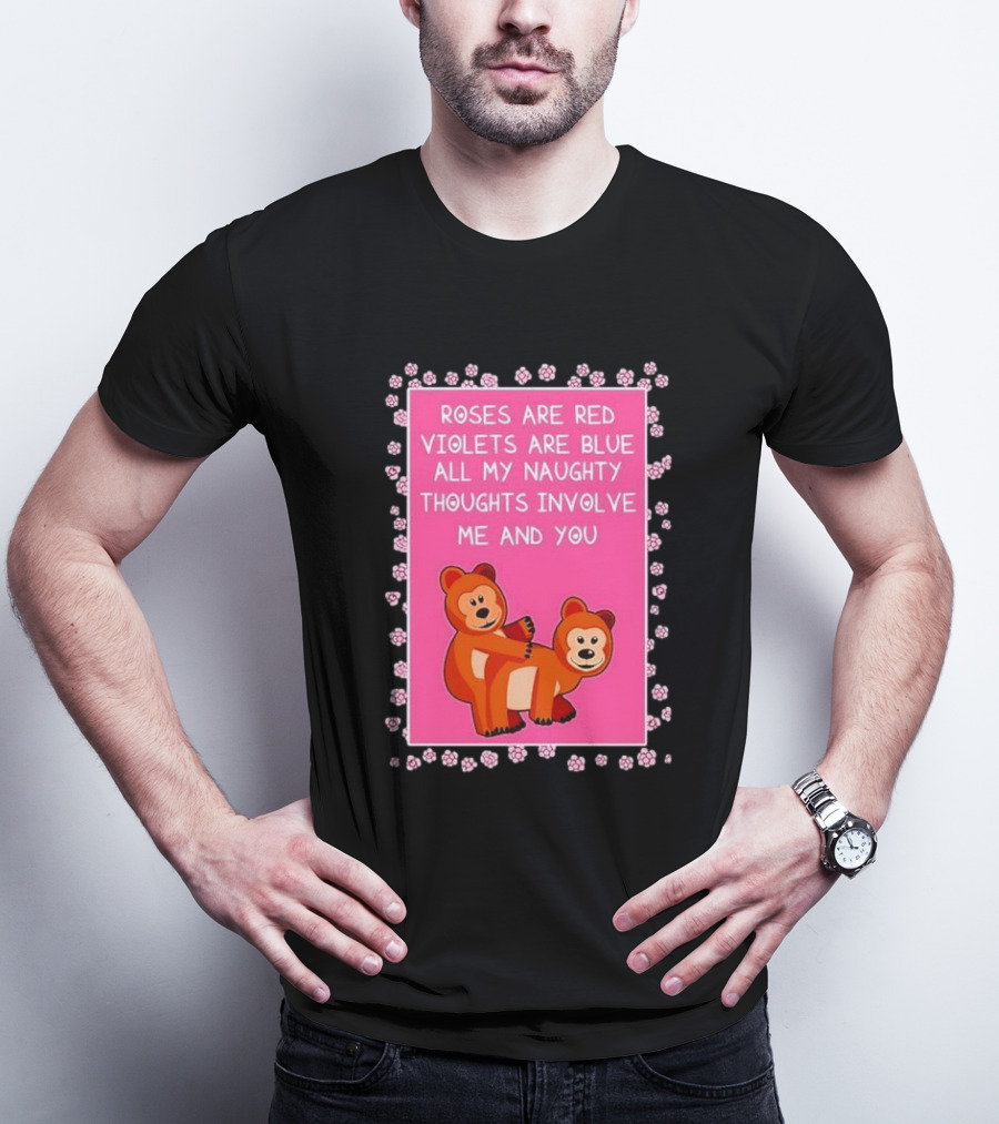 Roses Are Red Violets Are Blue Naughty Thoughts With Cute Bears T-Shirt