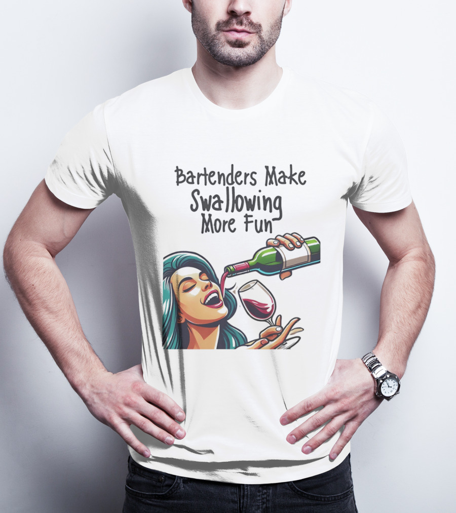 Bartenders Make Swallowing More Fun Wine Drinking T-Shirt