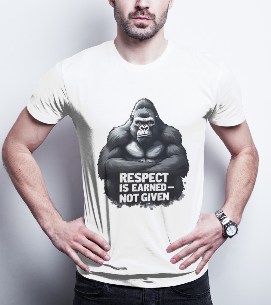 Gorilla Respect Is Earned Not Given T-Shirt