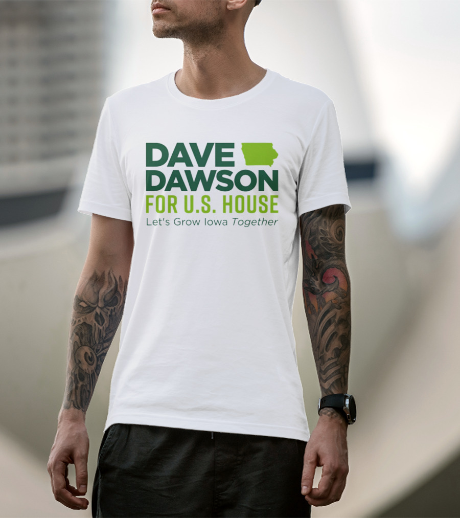 Dave Dawson For U.S. House Let's Grow Iowa Together T-Shirt