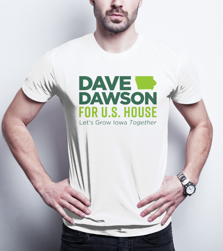 Dave Dawson For U.S. House Let's Grow Iowa Together T-Shirt