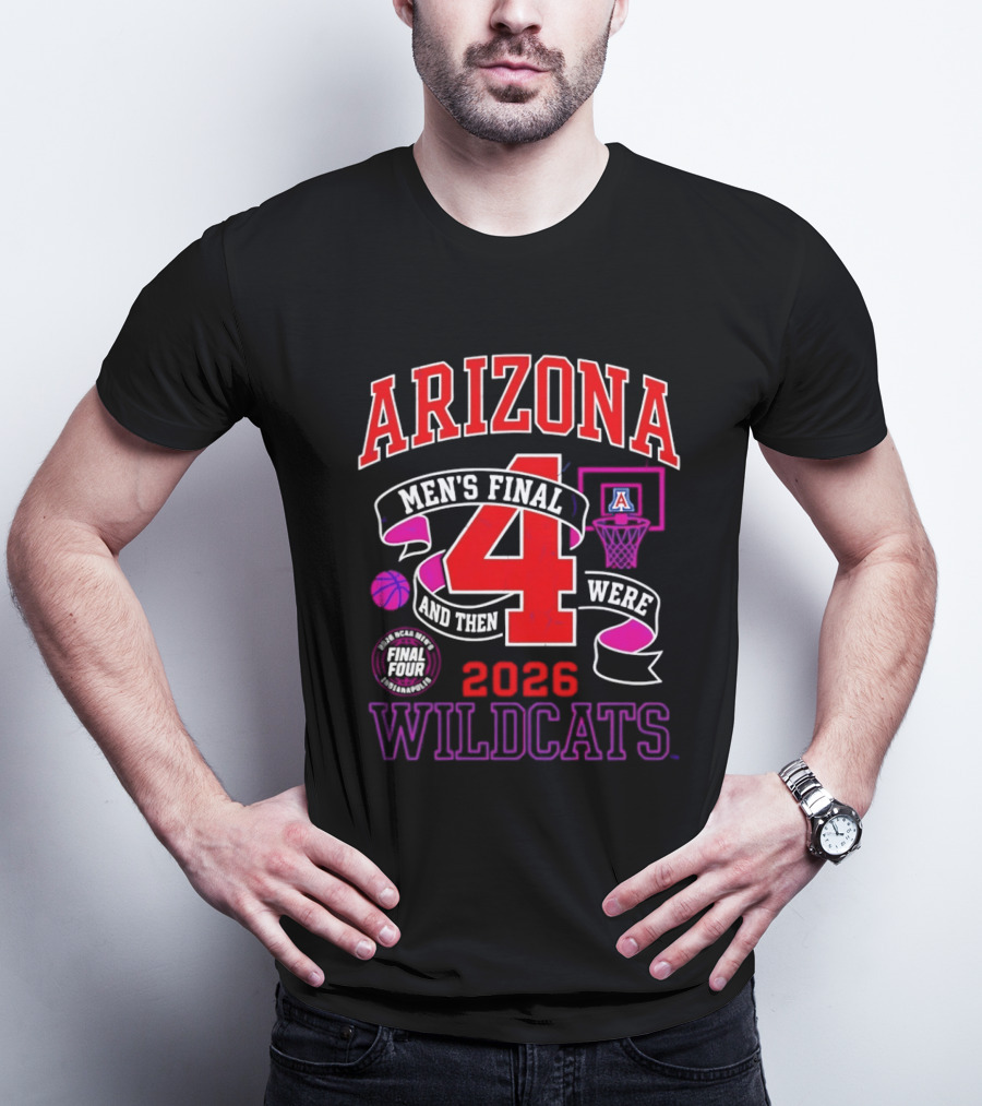 Arizona Wildcats 2026 NCAA Men's Final Four Basketball And Then There Were T-Shirt