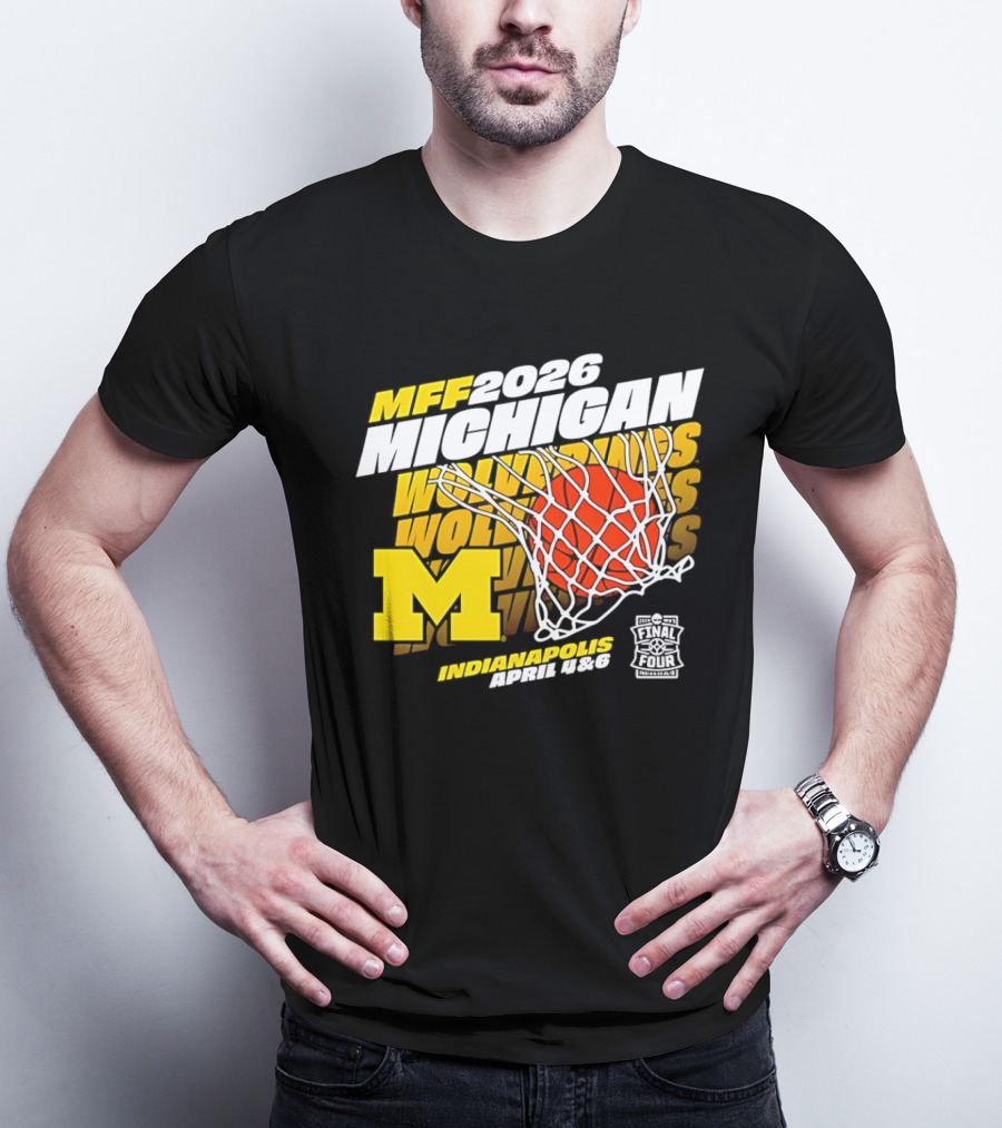 2026 Michigan Wolverines Basketball MFF Final Four Indianapolis March 1 3 T-Shirt