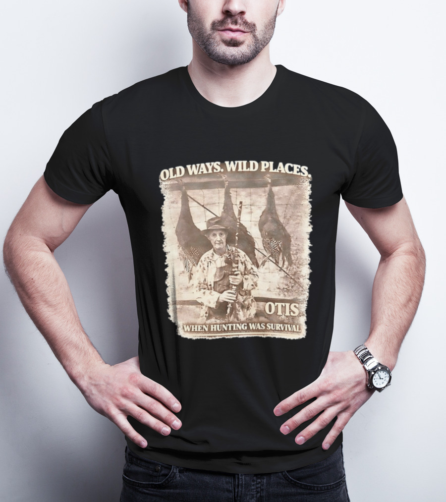 Old Ways Wild Places Otis When Hunting Was Survival T-Shirt