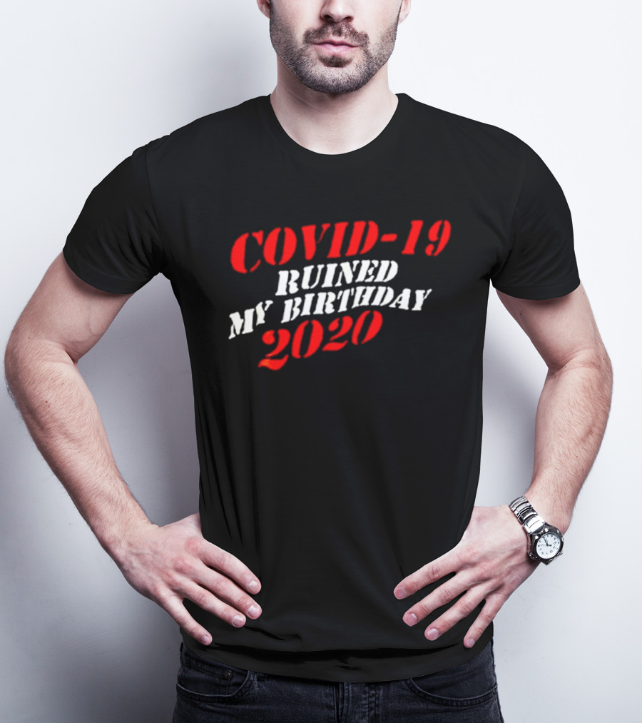 Covid 19 Ruined My Birthday 2020 T-Shirt