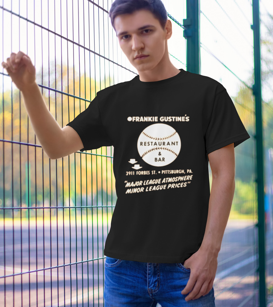 Frankie Gustine's Restaurant & Bar Pittsburgh Major League Atmosphere Minor League Prices T-Shirt