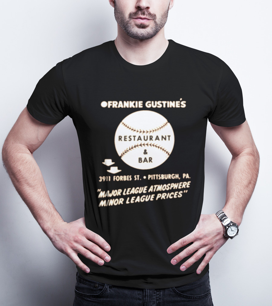 Frankie Gustine's Restaurant & Bar Pittsburgh Major League Atmosphere Minor League Prices T-Shirt