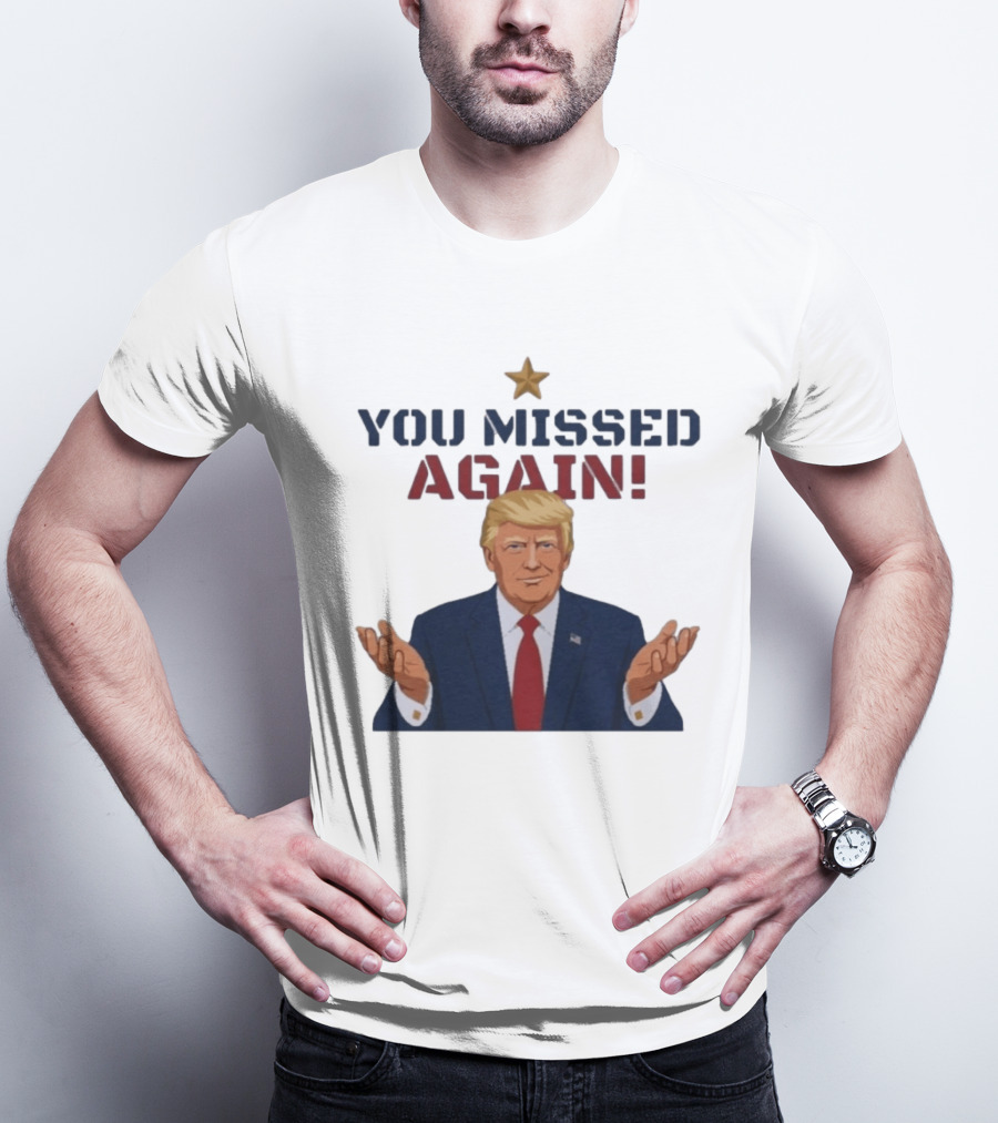 You Missed Again WHCD 2026 Presidential Response Trump Gesture T-Shirt