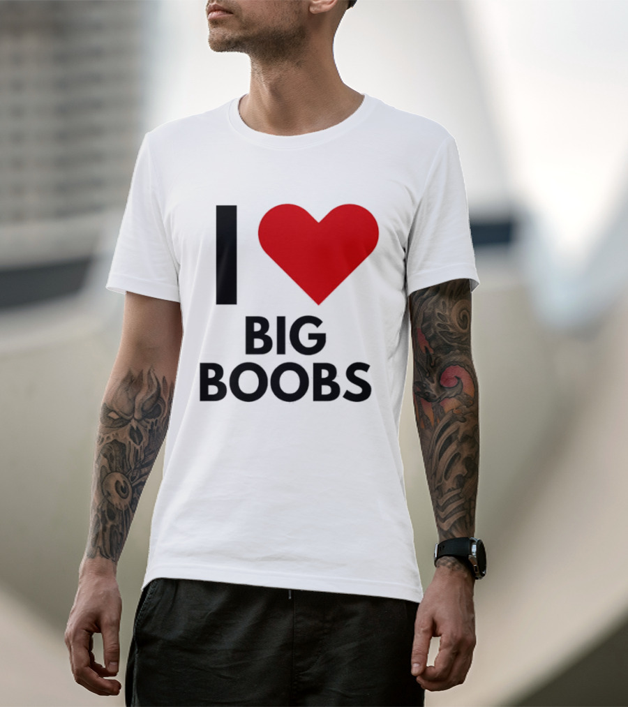 I Heart Big Boobs T-Shirt