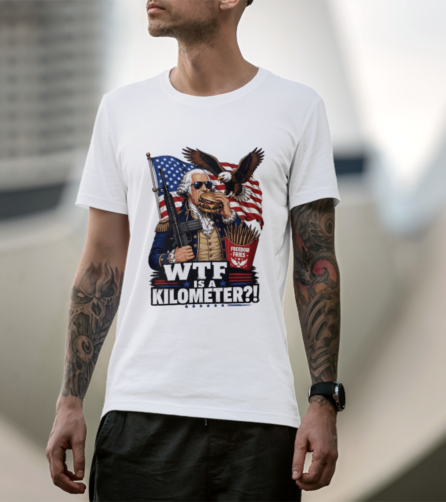 WTF Is A Kilometer George Washington Cheeseburger Freedom Fries AR 15 T-Shirt
