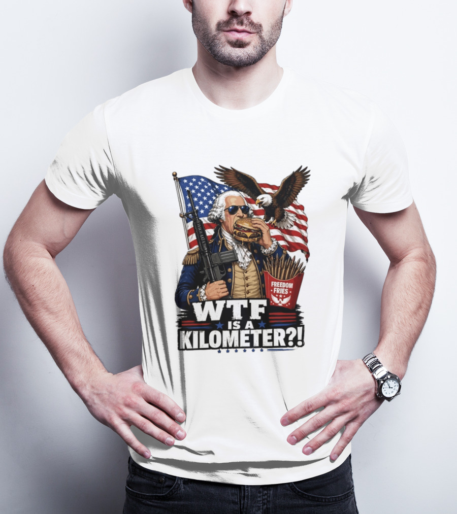 WTF Is A Kilometer George Washington Cheeseburger Freedom Fries AR 15 T-Shirt