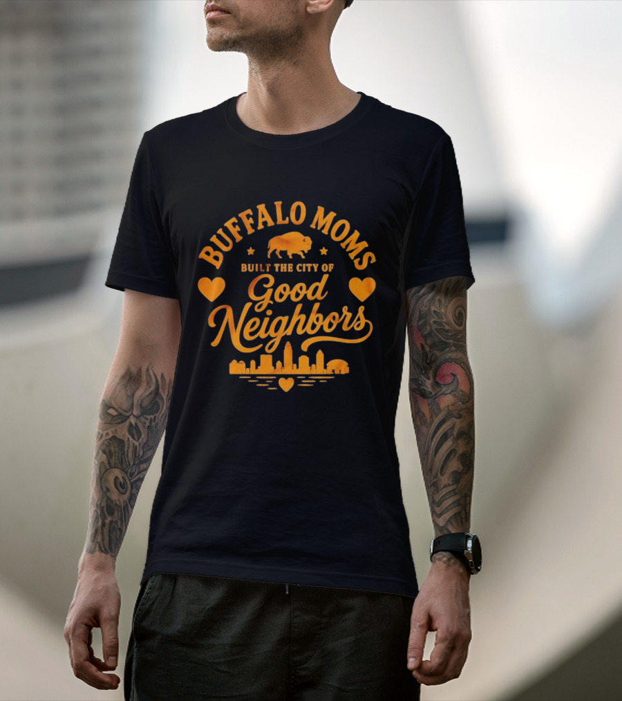 Buffalo Moms Built The City Of Good Neighbors Skyline Buffalo Heart T-Shirt