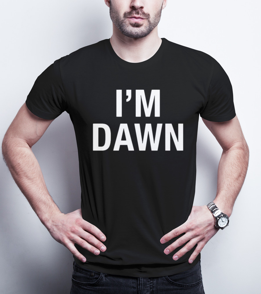 I'm Dawn T-Shirt