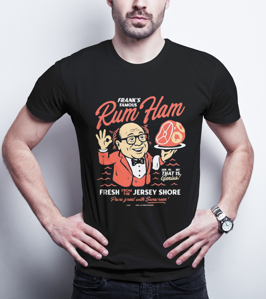Frank's Famous Rum Ham Fresh From The Jersey Shore Genius Served With Suntan T-Shirt