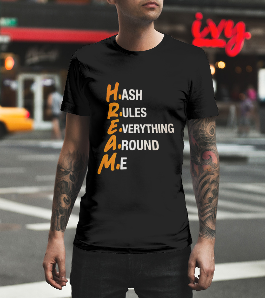 HREAM Hash Rules Everything Around Me T-Shirt