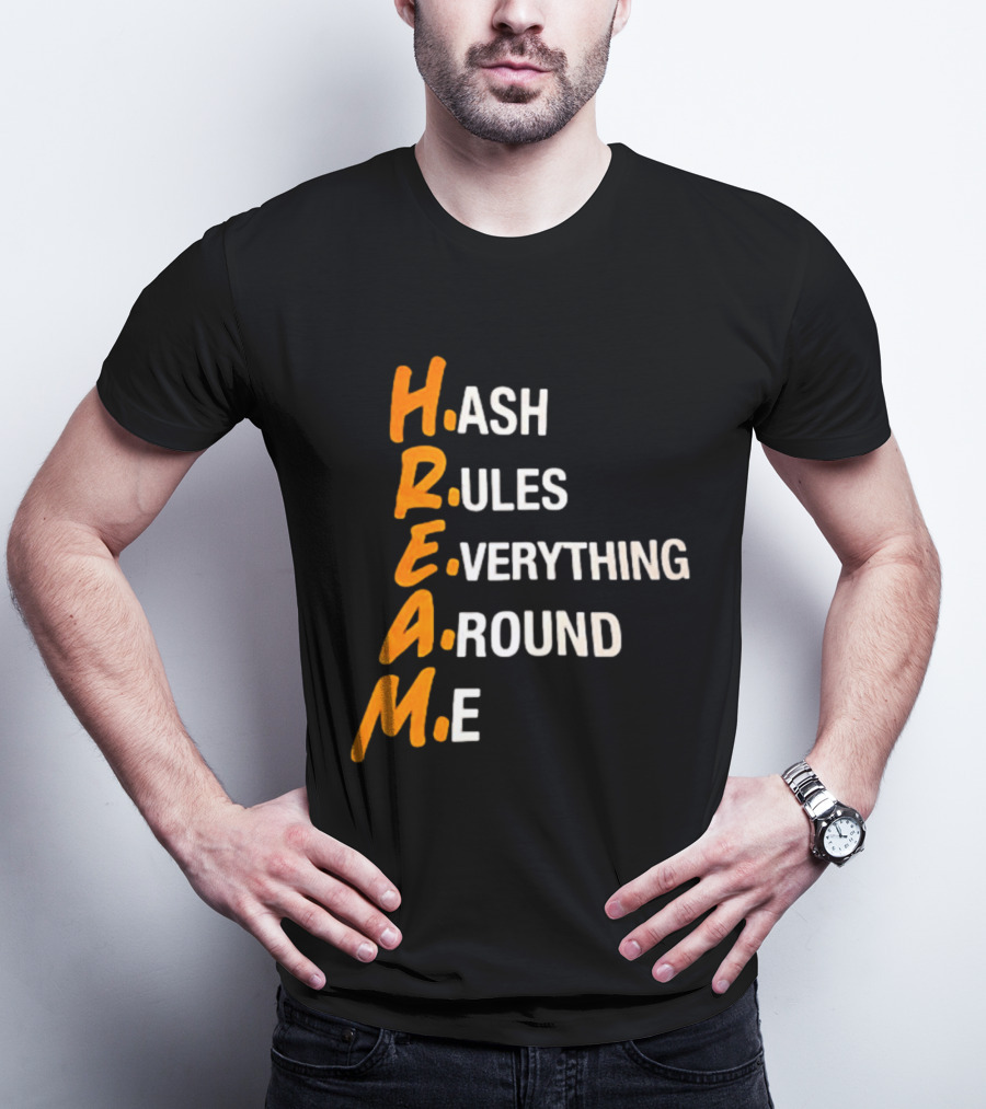 HREAM Hash Rules Everything Around Me T-Shirt