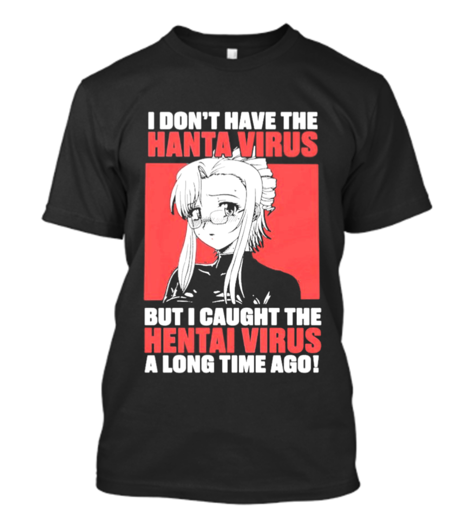 I Don't Have The Hanta Virus But I Caught The Hentai Virus A Long Time Ago Anime T-Shirt