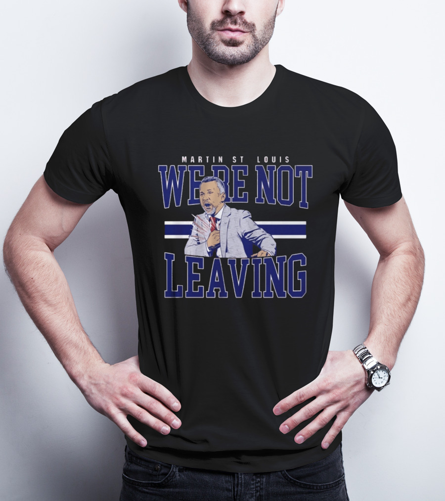 Martin St Louis We're Not Leaving Motivational Coach Celebration T-Shirt