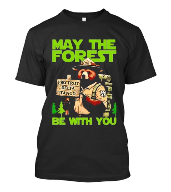 May The Forest Be With You Resist Foxtrot Delta Tango Ranger 8647 T-Shirt
