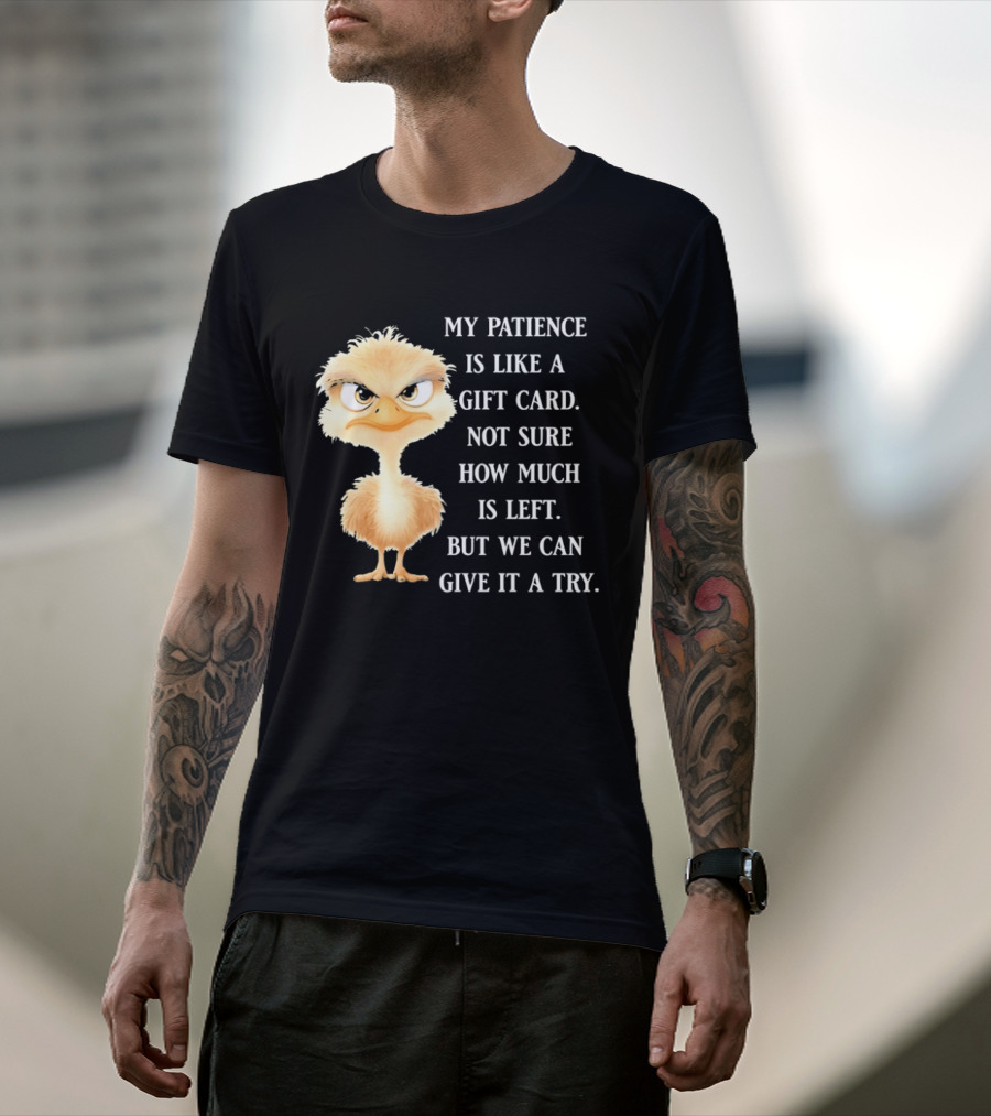 Ostrich My Patience Is Like A Gift Card Not Sure How Much Is Left But We Can Give It A Try T-Shirt