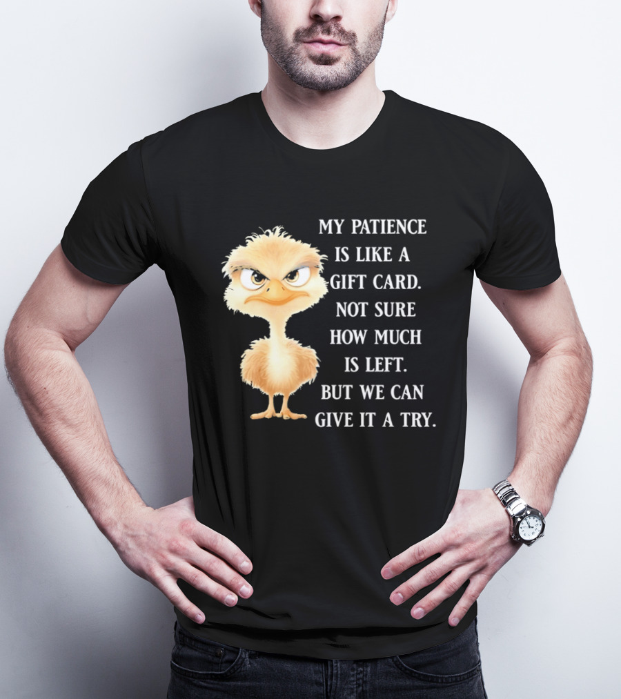 Ostrich My Patience Is Like A Gift Card Not Sure How Much Is Left But We Can Give It A Try T-Shirt